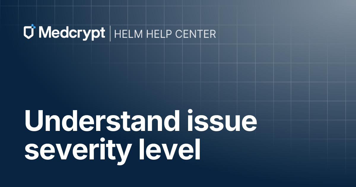 Understand issue severity level | Helm Docs Understand issue severity level | Helm Docs