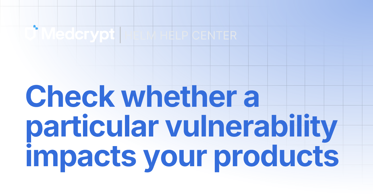 Check whether a particular vulnerability impacts your products | Helm Docs