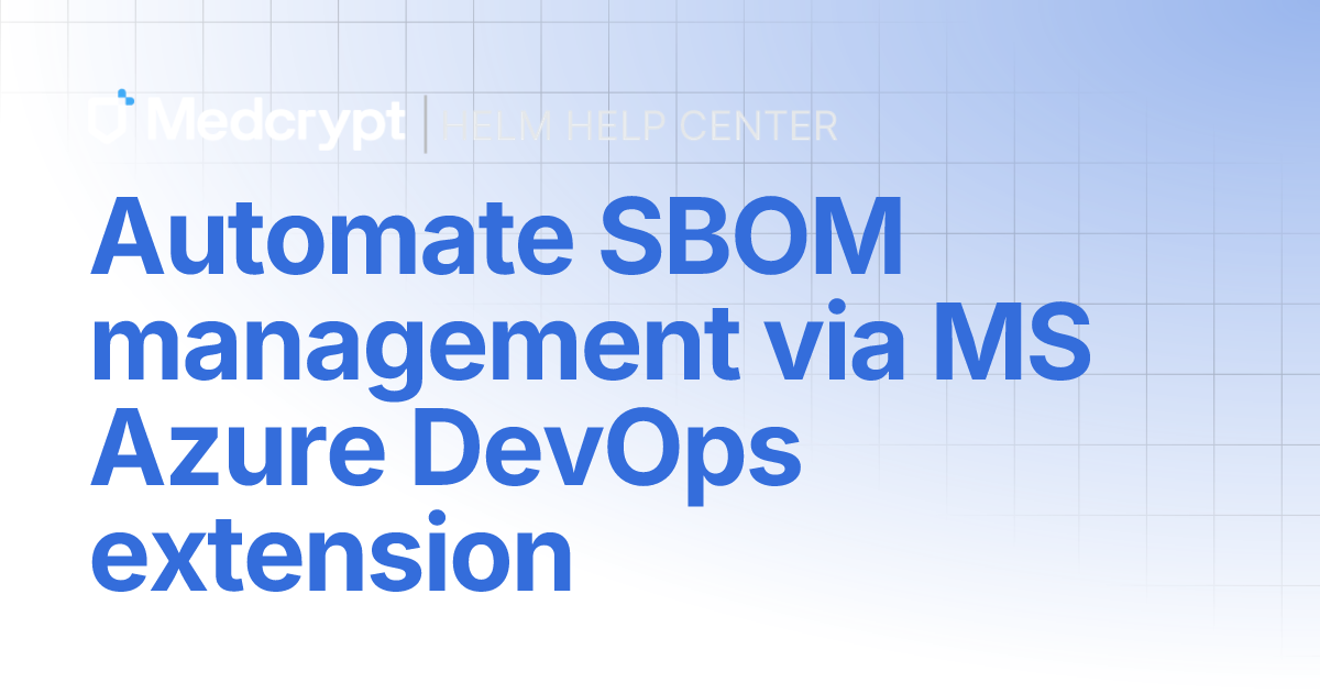 Automate SBOM management via MS Azure DevOps extension | Helm Docs