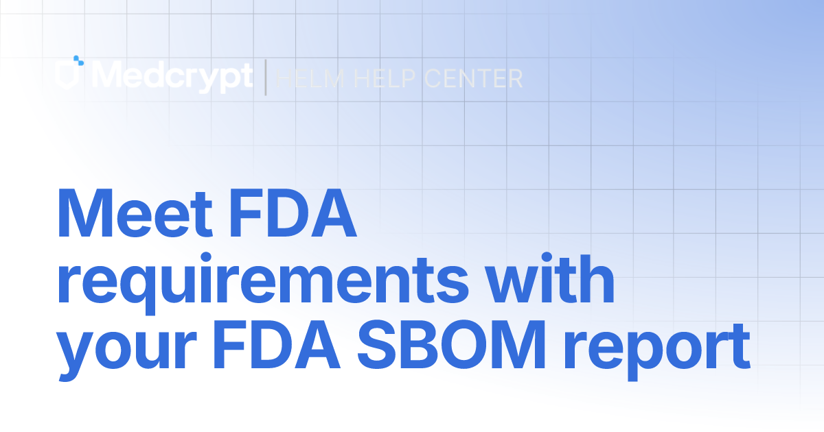 Meet FDA requirements with your FDA SBOM report | Helm Docs