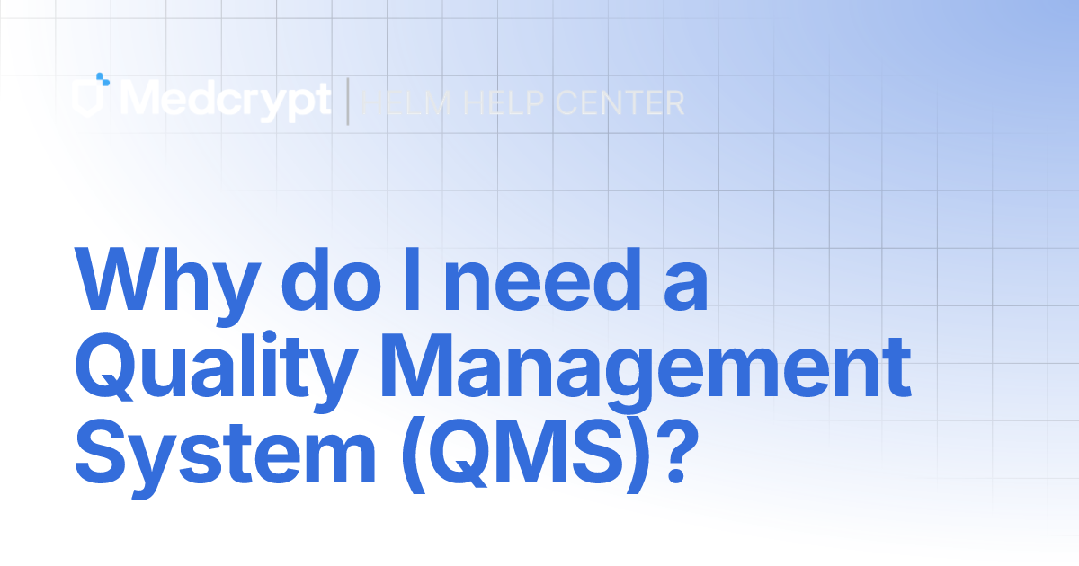 Why do I need a Quality Management System (QMS)? | Helm Docs
