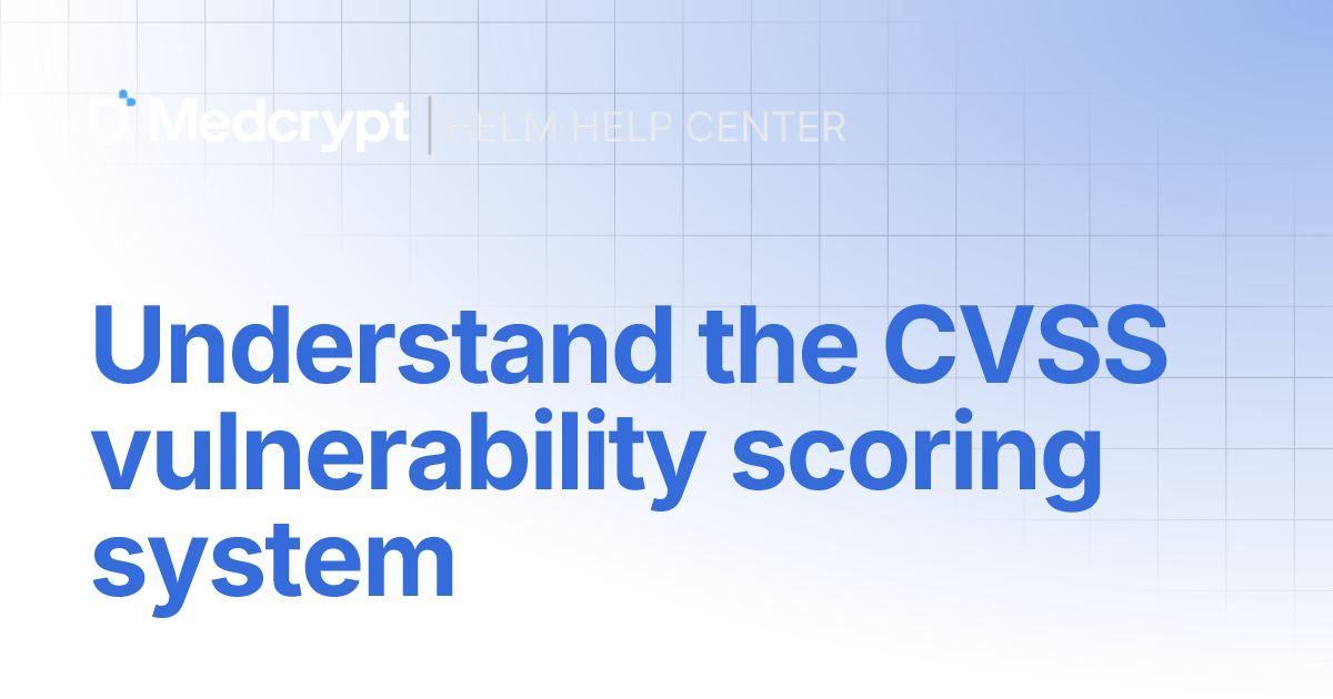 Understand the CVSS vulnerability scoring system | Helm Docs