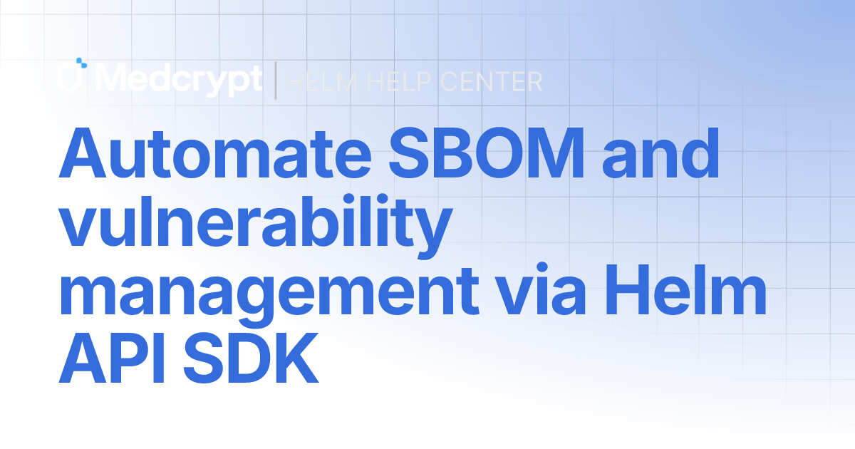 Automate SBOM and vulnerability management via Helm API SDK | Helm Docs