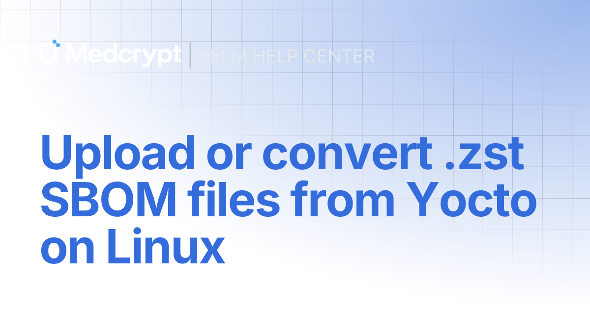 Upload or convert .zst SBOM files from Yocto on Linux | Helm Docs