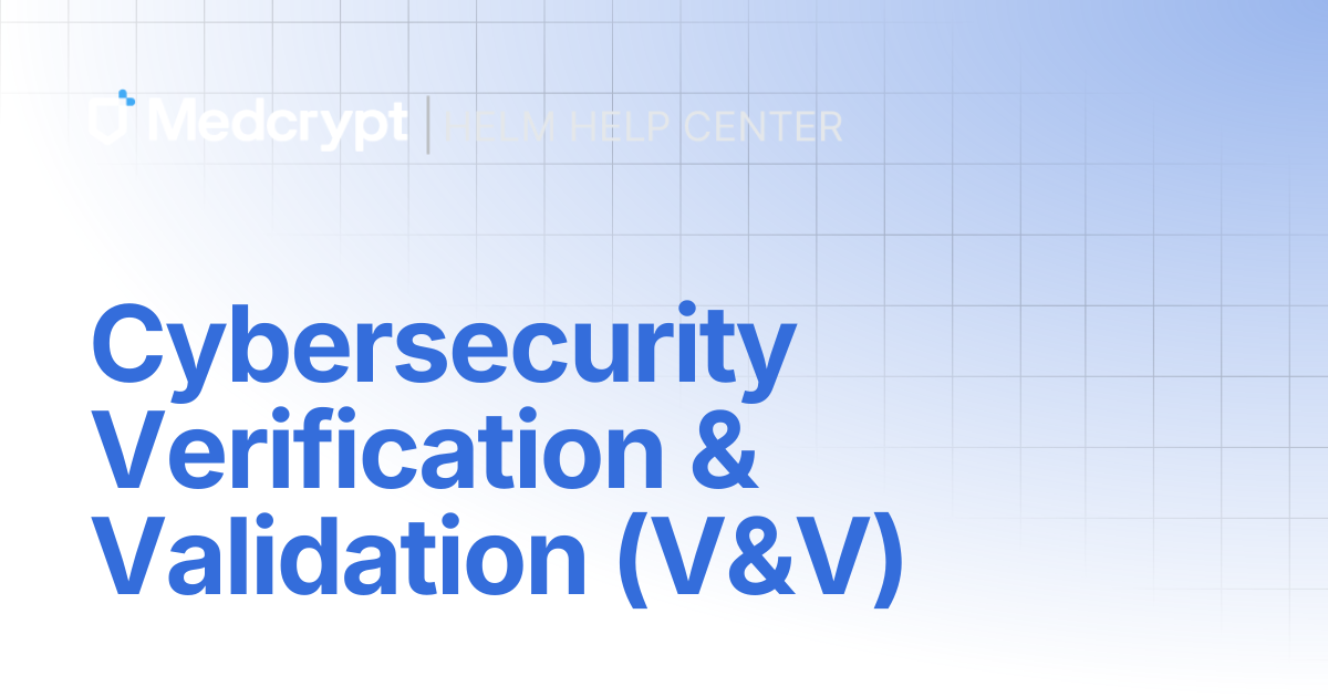 Cybersecurity Verification & Validation (V&V) | Helm Docs
