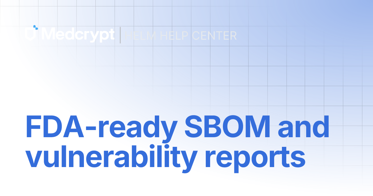 FDA-ready SBOM and vulnerability reports | Helm Docs